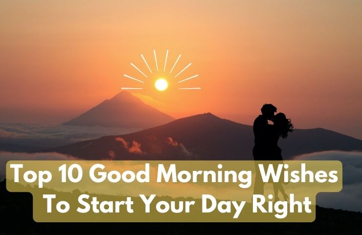 Top 10 Good Morning Wishes To Start Your Day Right